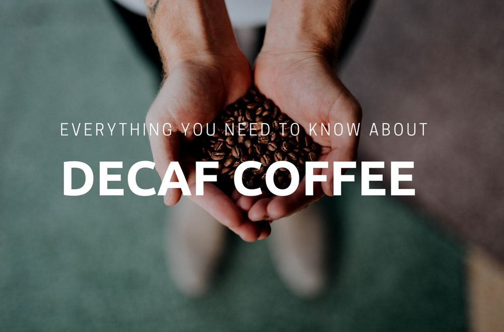 Everything You Need To Know About Decaf Coffee